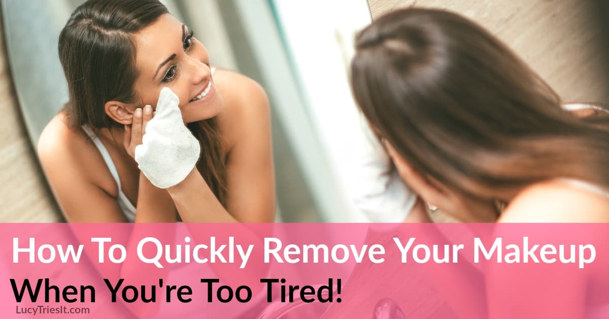How To Remove Makeup Quickly When You're Too Tired!